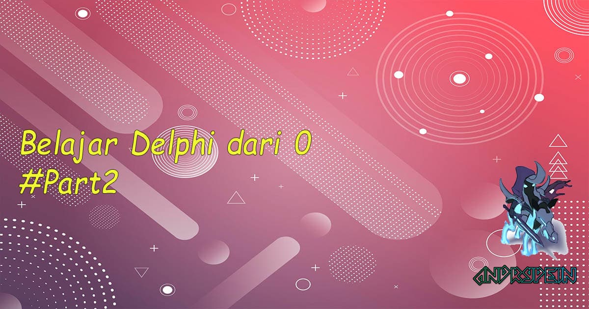 Belajar Delphi Part 2 #8 | Tulisan Aing